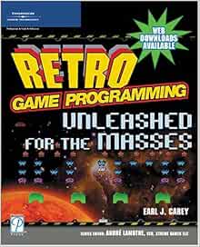 Retro Game Programming: Unleashed for the Masses (Premier Press Game Development): Carey, Earl ...