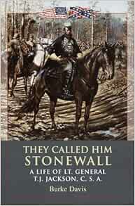 They Called Him Stonewall: A Life of Lt. General TJ Jackson, CSA: Davis ...