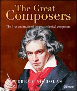 The Great Composers: The Lives and Music of the Great Classical ...