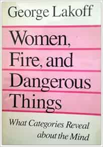 Amazon.com: Women, Fire, and Dangerous Things: What Categories Reveal ...