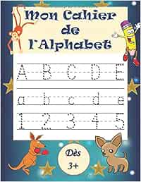 Mon Cahier de l'Alphabet: Cahier d'activités pour enfants, d'écriture ...