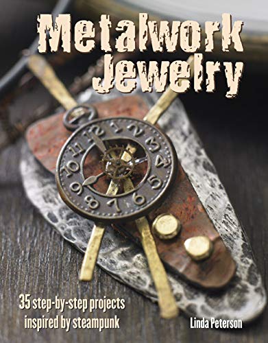 Metalwork Jewelry: 35 Step-by-Step Projects Inspired by Steampunk ...