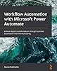 Workflow Automation with Microsoft Power Automate: Achieve digital ...
