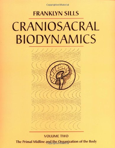 Craniosacral Biodynamics, Volume Two: The Primal Midline and the ...