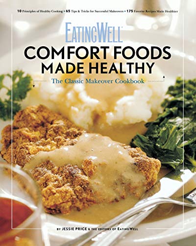 Eatingwell Comfort Foods Made Healthy: The Classic Makeover Cookbook ...
