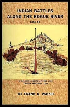 Indian Battles Along the Rogue River 1855-56: One of America's Wild and ...