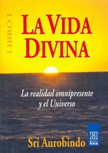 La Vida Divina/ the Life Divine: La Realidad Omnipresente Y El Universo ...