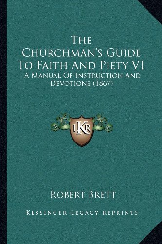 The Churchman's Guide To Faith And Piety V1: A Manual Of Instruction ...