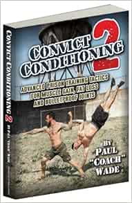 Convict Conditioning 2: Advanced Prison Training Tactics for Muscle ...