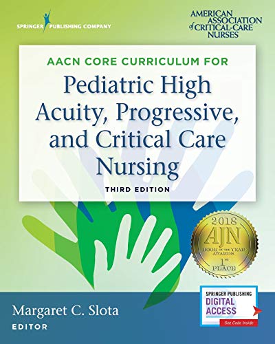AACN Core Curriculum for Pediatric High Acuity, Progressive, and Critical Care Nursing ...