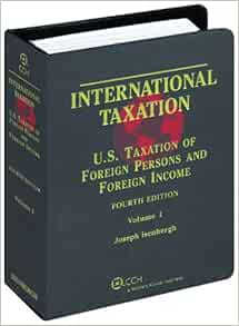 International Taxation: U.S. Taxation of Foreign Persons and Foreign ...