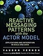 Reactive Messaging Patterns with the Actor Model: Applications and Integration in Scala and Akka ...