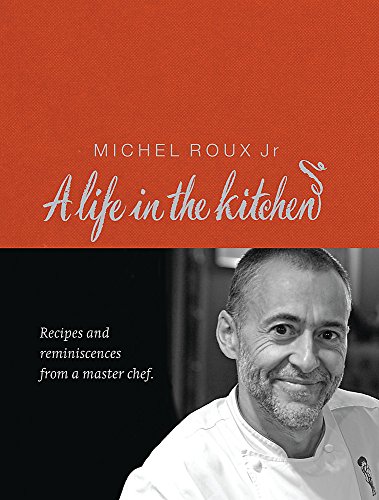A Life in the Kitchen: Recipes and Reminiscences from a Master Chef ...