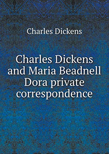 Charles Dickens and Maria Beadnell Dora private correspondence: Dickens ...