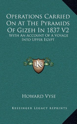 Operations Carried On At The Pyramids Of Gizeh In 1837 V2: With An ...