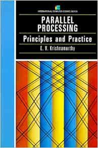 Parallel Processing: Principles and Practice (International Computer ...