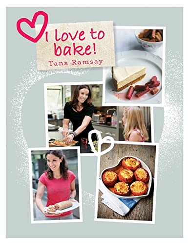 I Love to Bake. Tana Ramsay: Ramsay, Tana: 9781845335489: Amazon.com: Books