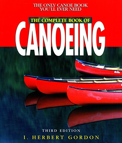 The Complete Book of Canoeing, 3rd (Canoeing how-to): Gordon, I ...