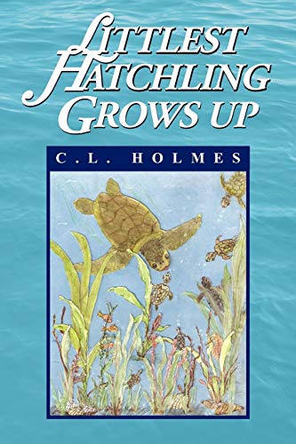 Littlest Hatchling Grows Up: Holmes, C L.: 9781453564059: Amazon.com: Books