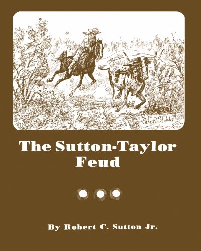 The Sutton-Taylor Feud: Lt. Col. Robert C. Sutton Jr.: 9781439219942 ...