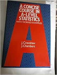 A Concise Course in Advanced Level Statistics: J. Crawshaw, J. Chambers ...