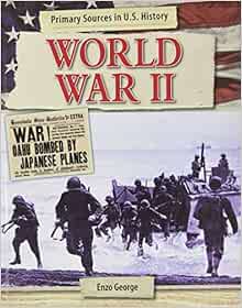 World War II (Primary Sources in U.S. History): George, Enzo ...