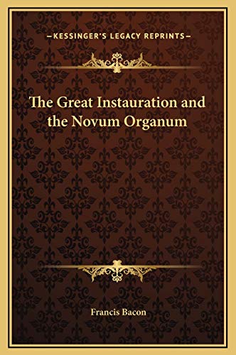 The Great Instauration and the Novum Organum: Bacon, Francis ...