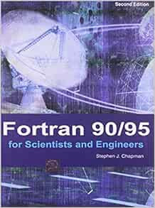 Fortran 90/95 for Scientists and Engineers, 2nd ed.: Stephen J Chapman: 9781259064739: Amazon ...