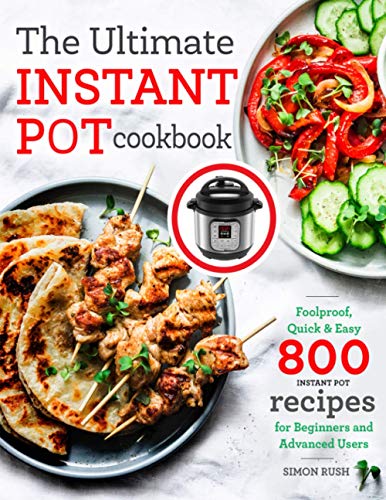 The Ultimate Instant Pot cookbook: Foolproof, Quick & Easy 800 Instant ...