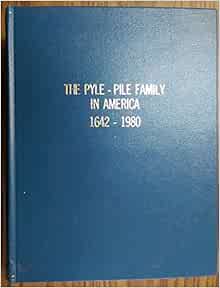 The Pyle-Pile Family in America: 1642-1980: Howard Thornton Pyle, Jane ...