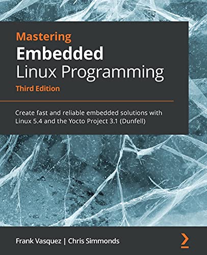 Mastering Embedded Linux Programming: Create fast and reliable embedded ...