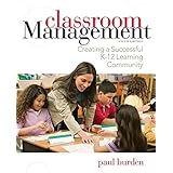 Classroom Management: Creating a Successful K-12 Learning Community ...
