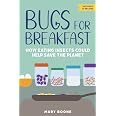 Bugs for Breakfast: How Eating Insects Could Help Save the Planet ...