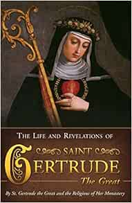 The Life & Revelations of Saint Gertrude the Great: St. Gertrude the ...