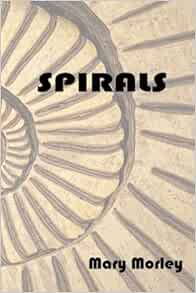 Amazon.com: Spirals: 9781512273595: Morley, Mary: Books