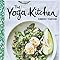 The Yoga Kitchen: Over 100 Vegetarian Recipes to Energize the Body ...
