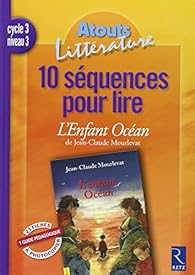 Que lire après 10 séquences pour lire L'Enfant Océan de Jean-Claude ...