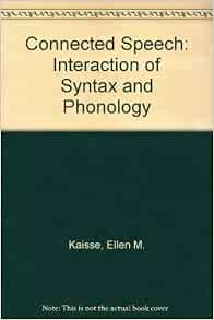 Connected Speech: The Interaction of Syntax and Phonology: Kaisse ...