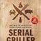 Serial Griller: Grillmaster Secrets for Flame-Cooked Perfection: Moore ...