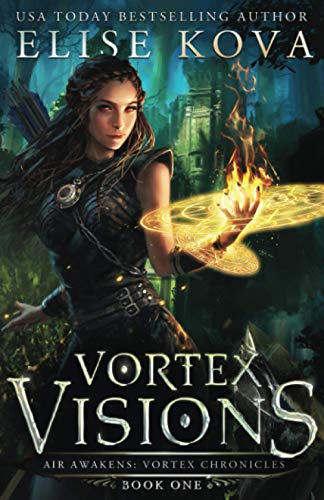 Vortex Visions (Air Awakens: Vortex Chronicles): Kova, Elise ...