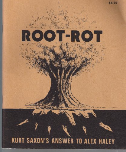 Root-Rot, Kurt Saxon's Answer to Alex Haley: Kurt Saxon: Amazon.com: Books