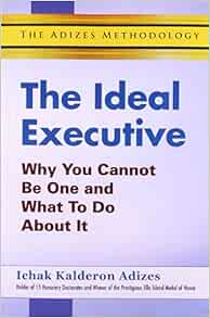 The Ideal Executive: Ichak Adizes: 9789383359103: Amazon.com: Books