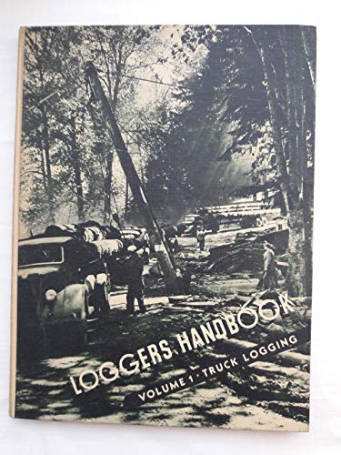 Loggers Handbook. Volume 1 Truck Logging: Truman Collins, editor ...