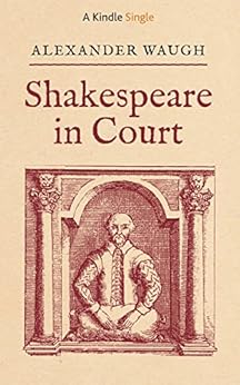 Amazon.com: Shakespeare in Court (Kindle Single) eBook: Alexander Waugh ...