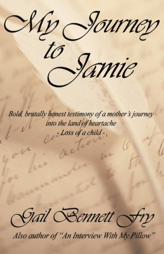 My Journey to Jamie: Bold, Brutally Honest Testimony of a Mother's ...