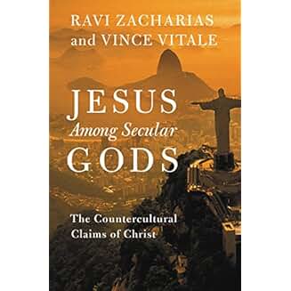 Jesus Among Secular Gods by Ravi Zacharias and Vince Vitale–Book Review ...