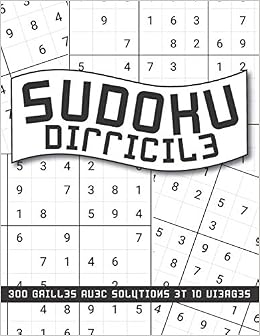 Sudoku Difficile 300 Grilles Avec Solutions et 10 Vierges: Ce cahier ...