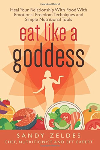 Eat Like A Goddess: The Secret Recipe to End Your Obsession with Food ...