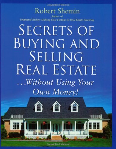 Secrets of Buying and Selling Real Estate...: Without Using Your Own ...