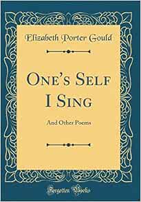 One's Self I Sing: And Other Poems (Classic Reprint): Gould, Elizabeth ...